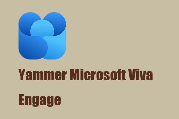 Yammer Has Been Retired and Microsoft Viva Engage Comes - MiniTool