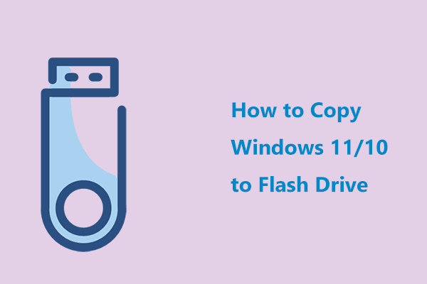A Guide on How to Copy Windows 11/10 to USB Flash Drive - MiniTool