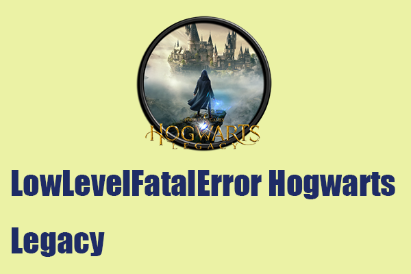 Lowlevelfatalerror Hogwarts Legacy Fix It Quickly And Easily Minitool