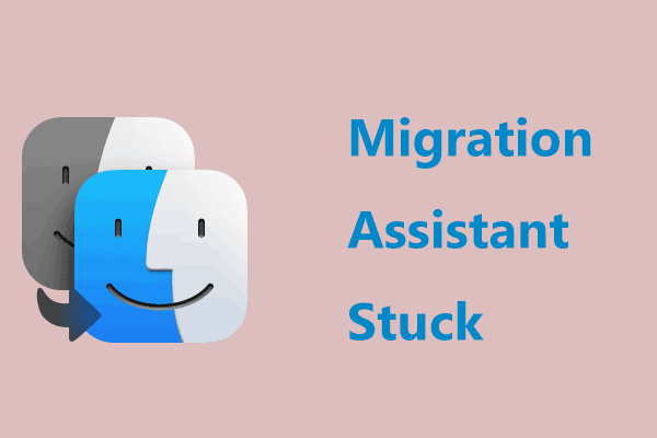Mac Migration Assistant Stuck or Frozen? See the Fixes Here! - MiniTool