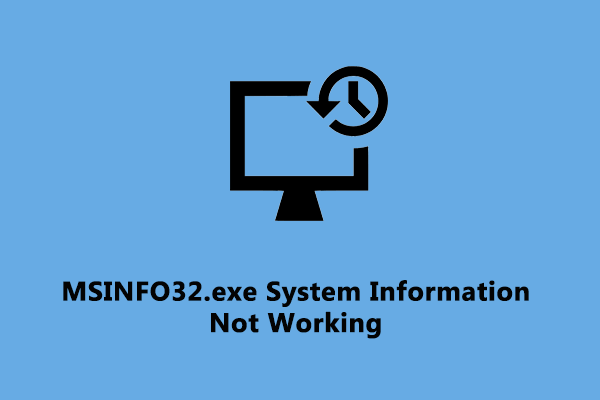 MSINFO32.exe System Information Not Working? Look Here Now! - MiniTool