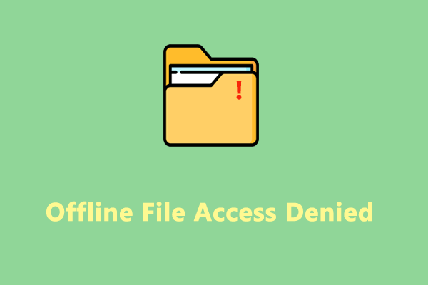 Is Offline File Access Denied? Fixes Are Here! - MiniTool Is Offline File Access Denied? Fixes Are Here! - MiniTool