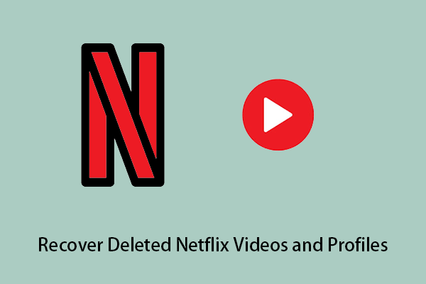 How to Recover Deleted Netflix Videos and Profiles Easily - MiniTool
