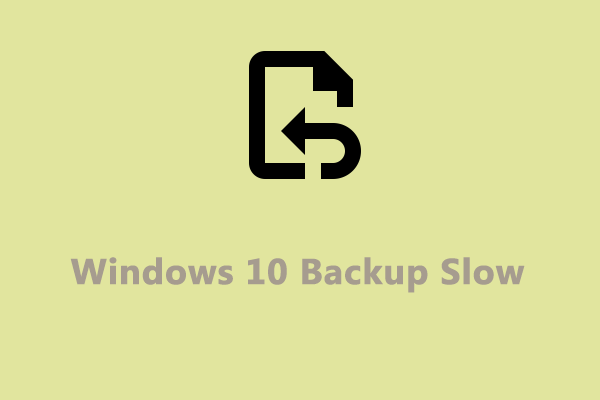 How to Fix Windows 10 Backup Slow? Look Here Now! - MiniTool