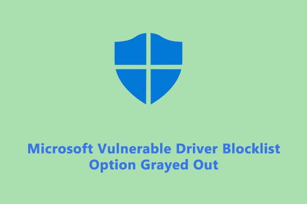 Microsoft Vulnerable Driver Blocklist Option Grayed Out Quick Fixes