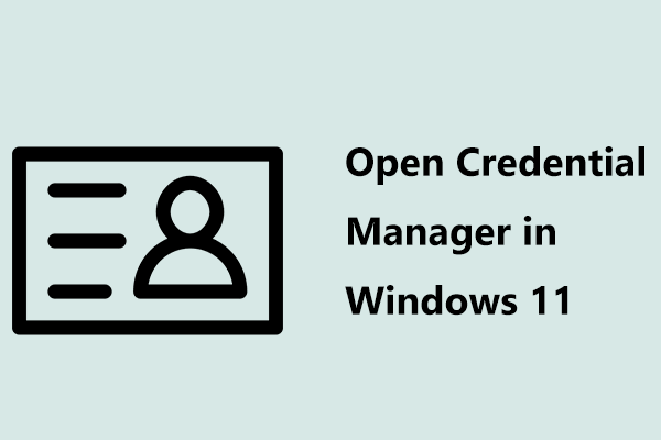 How To Open Credential Manager In Windows 11 6 Ways For You Minitool