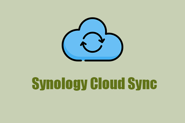 Answer Synology Cloud Sync What Is It And How To Set Up It Minitool