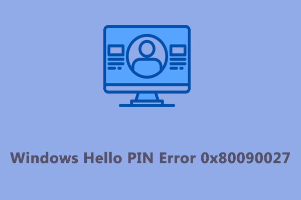 5 Proven Ways to Windows Hello PIN Error Code 0x80090027