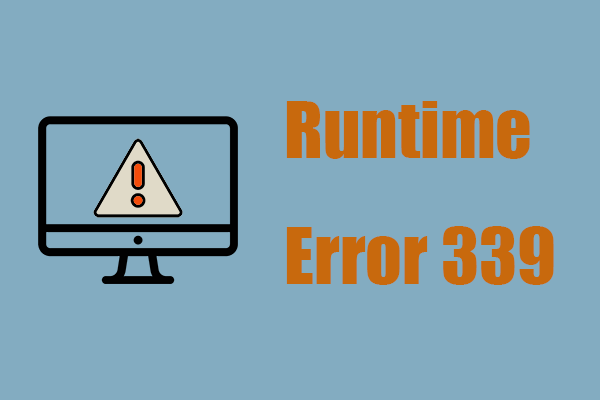 Solutions – How to Fix the Runtime Error 339 on Windows 10/11? - MiniTool