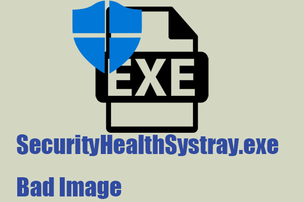 How to Fix the SecurityHealthSystray.exe Bad Image Error? - MiniTool