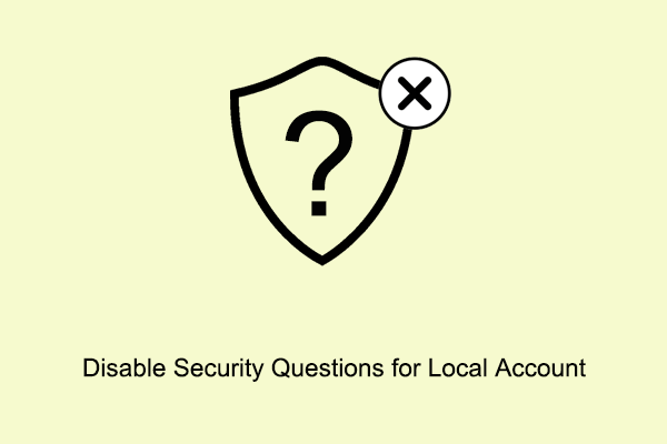 How To Disable Security Questions For Local Accounts Win 1011 Minitool