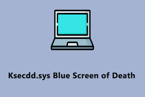 Top 5 Solutions to Fix Ksecdd.sys Blue Screen of Death - MiniTool