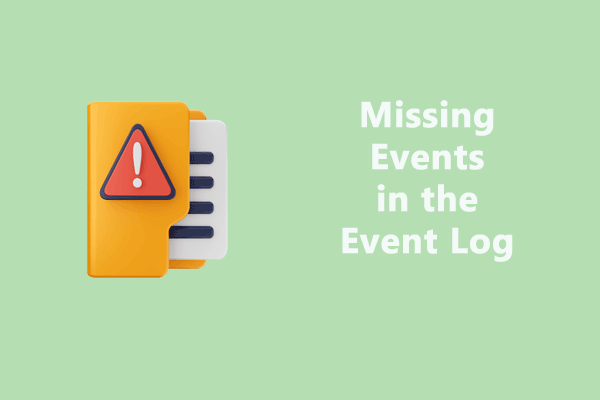 How to Fix Missing Events in the Event Log on Windows 10/11? - MiniTool