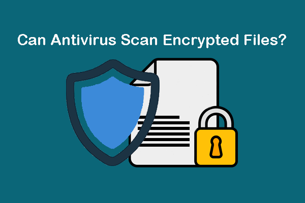 Can Antivirus Scan Encrypted Files Security Vs Privacy