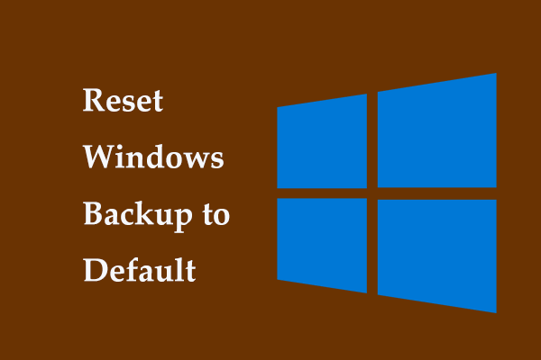 2 Ways to Reset Windows Backup to Default in Windows 11/10