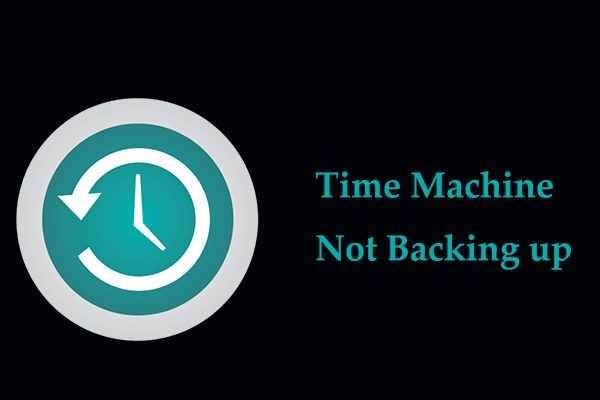 How to Fix Time Machine Not Backing up Your Mac? Try 6 Ways!