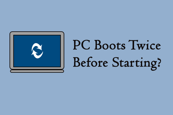 Fix PC Boots Twice Before Starting with Advanced Tips