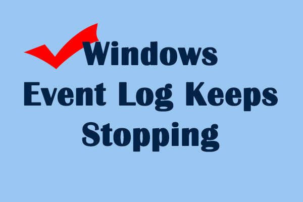 Solutions to Fix Windows Event Log Keeps Stopping in Windows Solutions to Fix Windows Event Log Keeps Stopping in Windows