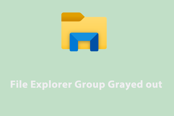 Top 4 Ways to Fix File Explorer Group Grayed out
