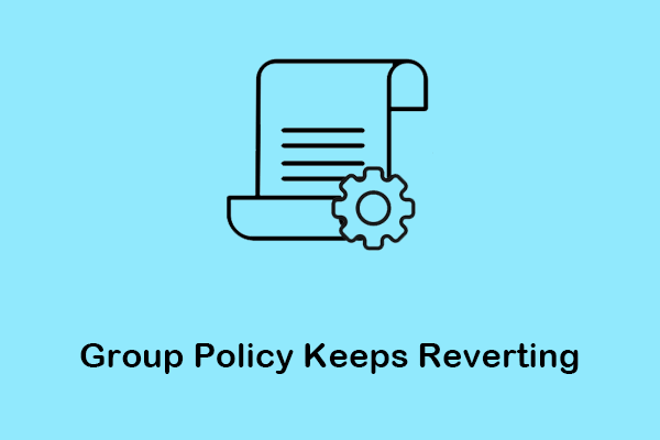 Group Policy Keeps Reverting? Resolve It Now! Group Policy Keeps Reverting? Resolve It Now!