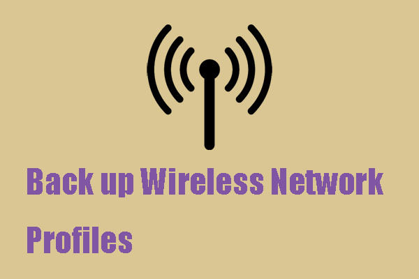 A Detailed Guide to Backing up Wireless Network Profiles