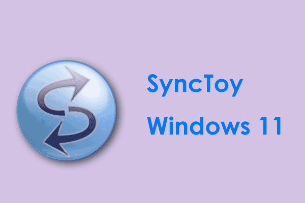 SyncToy Windows 11: Is It Workable & How to Use & an Alternative