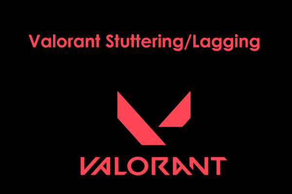 Valorant Stuttering/Lagging Win11/10, Breakthrough Fixes to Use
