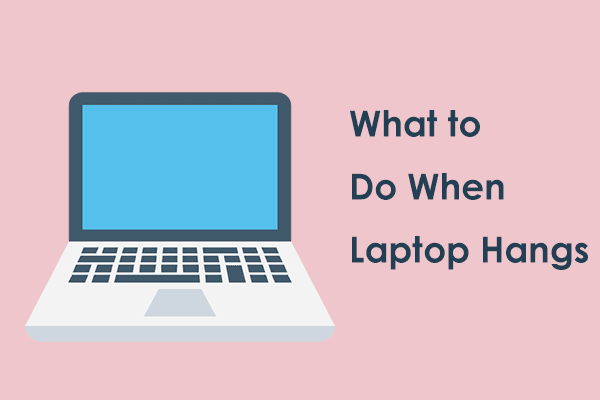 What to Do When Laptop Hangs a Lot? 7 Laptop Hang Solutions!
