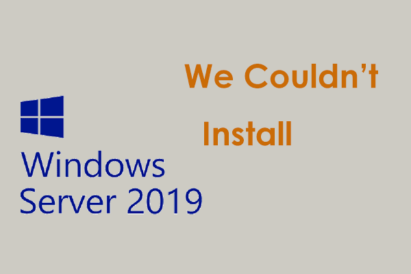 What if Getting Error “We Couldn’t Install Windows Server 2019”