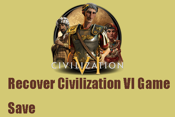How to Recover Civilization VI Game Save? Useful Methods Here