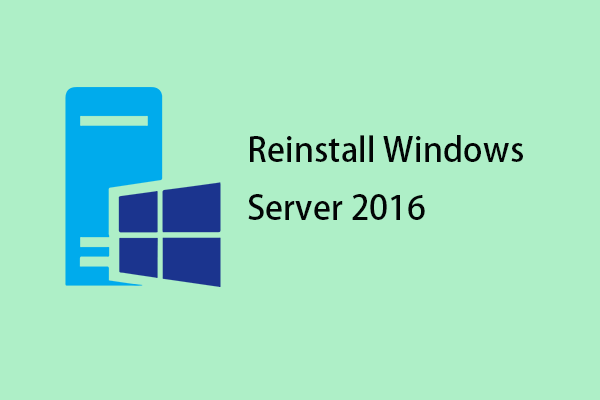 How to Reinstall Windows Server 2016? Here Is a Guide for You!