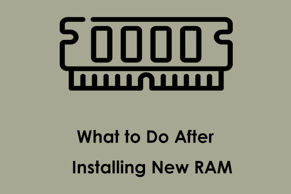 What to Do After Installing New RAM on PC? 4 Must-Know Tips