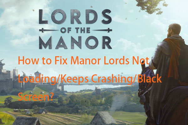 Is Manor Lords Not Loading/Keeps Crashing/Black Screen?