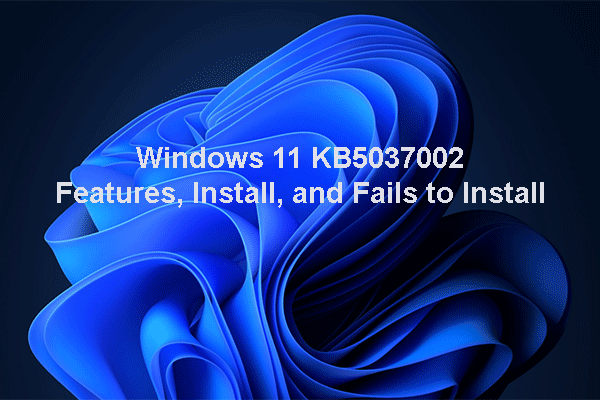 Windows 11 KB5037002 Features, Install, and Fails to Install
