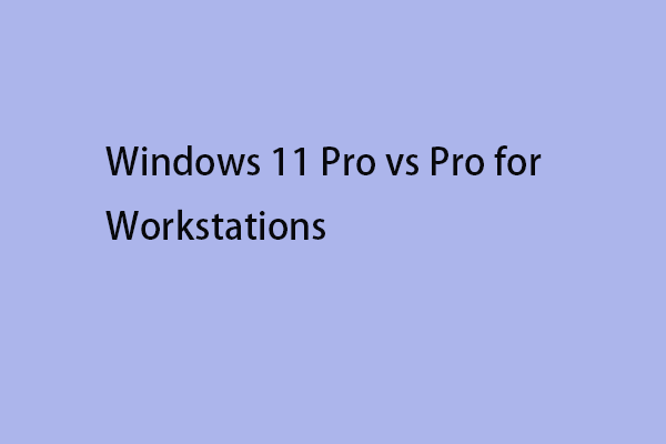 Windows 11 Pro vs Pro for Workstations: How to Choose?