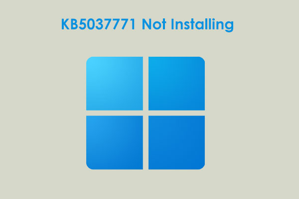 KB5037771 Not Installing on Windows 11 23H2/22H2? 6 Tips!