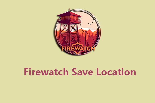 Where to Find the Firewatch Save Location? Explained Here