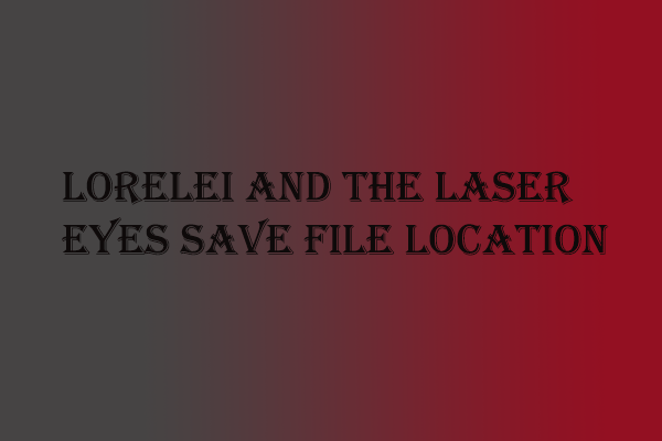 Where Is the Lorelei and the Laser Eyes Save File Location