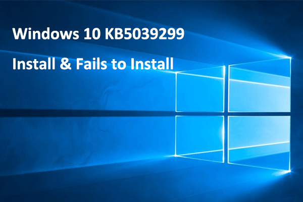 Windows 10 KB5039299 Download and Install & Not Installing