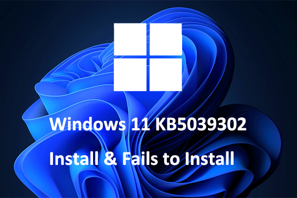 Windows 11 KB5039302 Install & Fixes to KB5039302 Won't Install