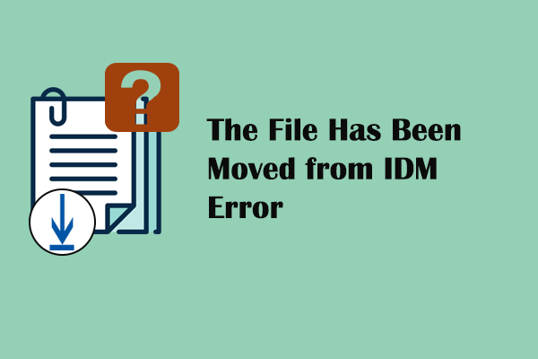 The File Has Been Moved from IDM Error – Two Solutions