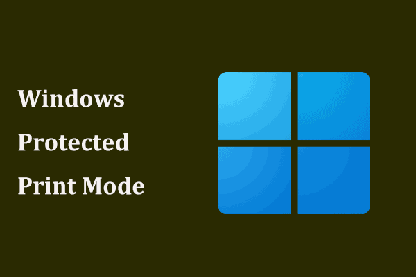 Windows Protected Print Mode: What’s It & How to Enable/Disable