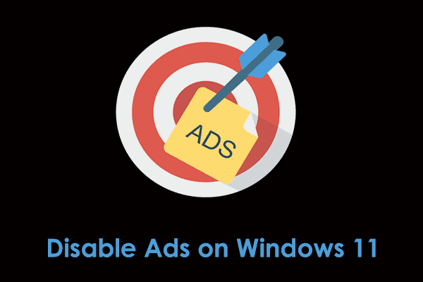 How to Disable Ads on Windows 11? A Full Guide for You!