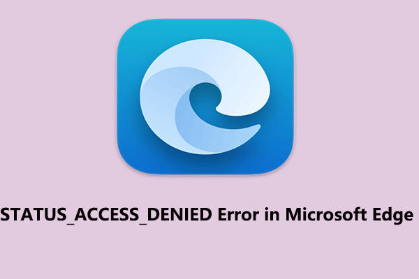 Solutions to STATUS_ACCESS_DENIED Error in Microsoft Edge