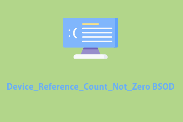How To Fix Devicereferencecountnotzero Bsod Easily