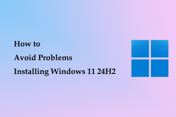 How to Avoid Problems Installing Windows 11 24H2? 4 Tips Here