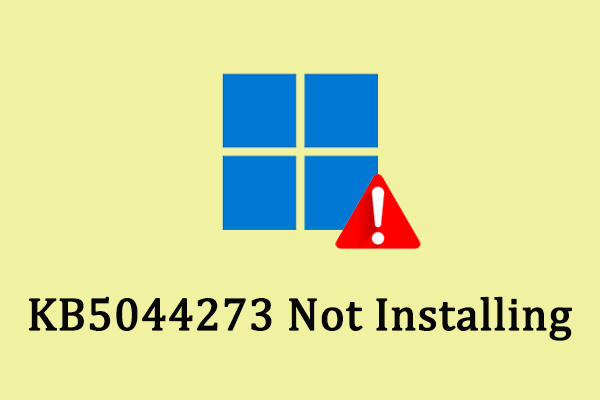 How to Fix KB5044273 Not Installing? Here’re Solutions