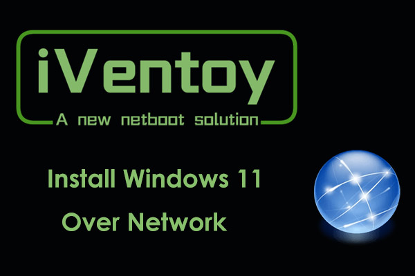 Install Windows 11 Over Network with iVentoy – A Full Guide!