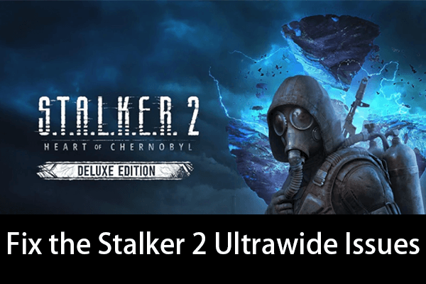 Ultimate Guide to Fix the Stalker 2 Ultrawide Issues on PC