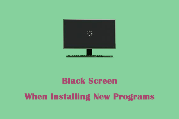 Black Screen When Installing New Programs? Top Fixes Here
